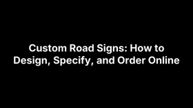 Custom Road Signs: How to Design, Specify, and Order Online – Safety Decals