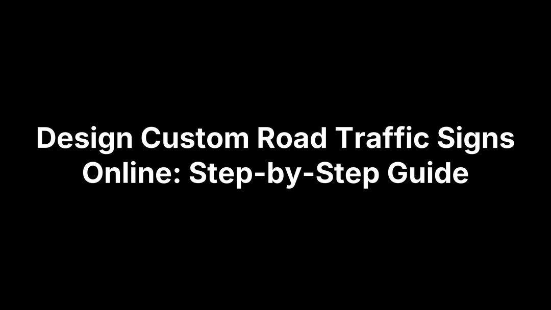 Design Custom Road Traffic Signs Online: Step-by-Step Guide – Safety Decals