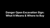 Danger Open Excavation Sign: What It Means & Where to Buy – Safety Decals