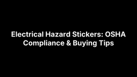 Electrical Hazard Stickers: OSHA Compliance & Buying Tips – Safety Decals