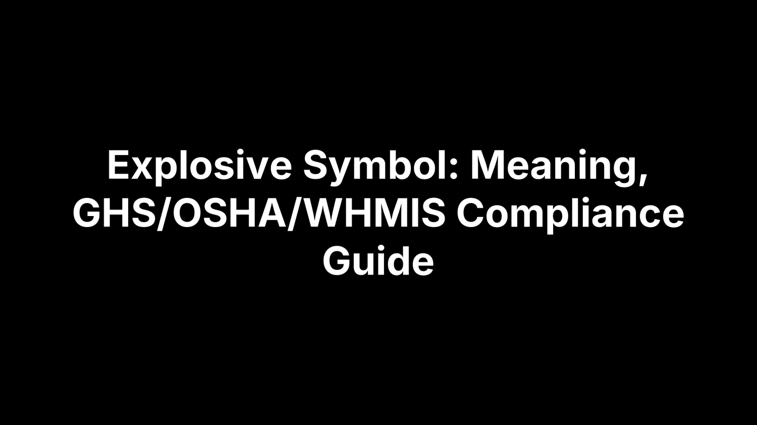 Explosive Symbol: Meaning, GHS/OSHA/WHMIS Compliance Guide – Safety Decals
