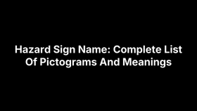 Hazard Sign Name: Complete List Of Pictograms And Meanings – Safety Decals