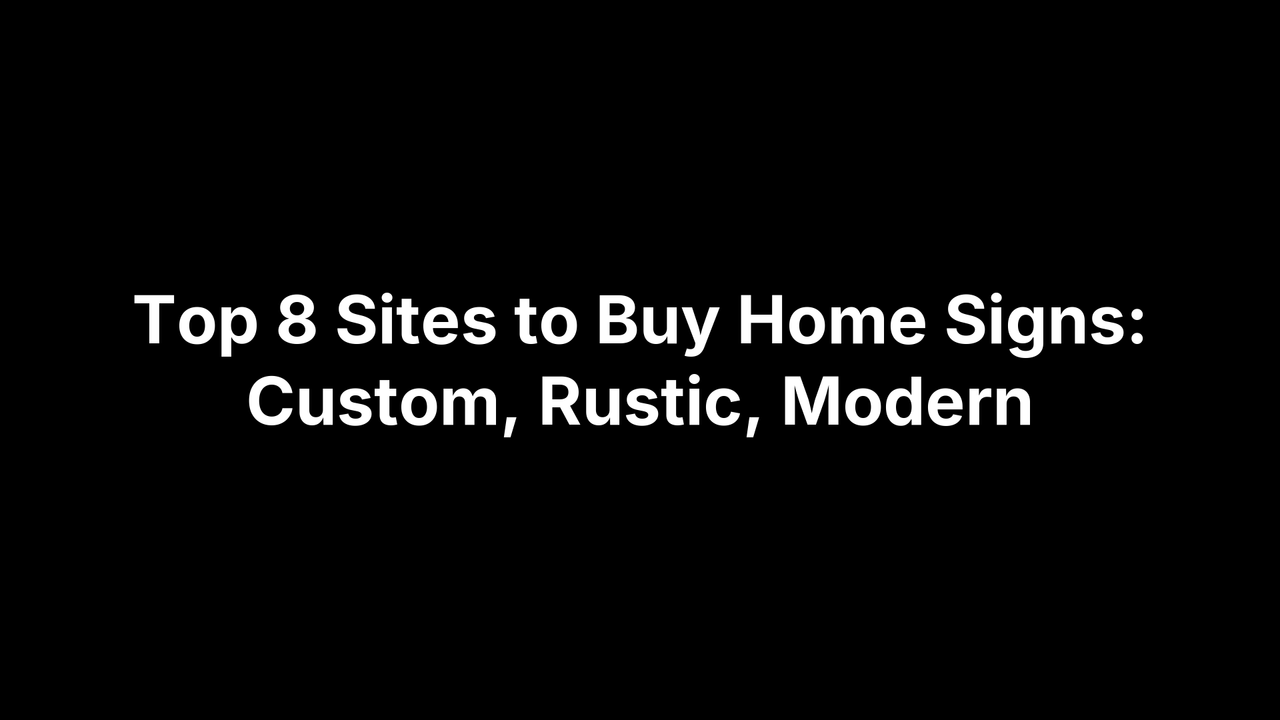 Top 8 Sites to Buy Home Signs: Custom, Rustic, Modern – Safety Decals