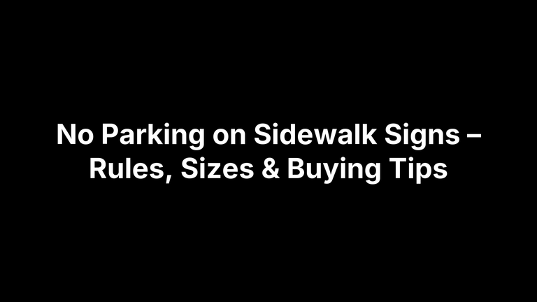 No Parking on Sidewalk Signs – Rules, Sizes & Buying Tips – Safety Decals