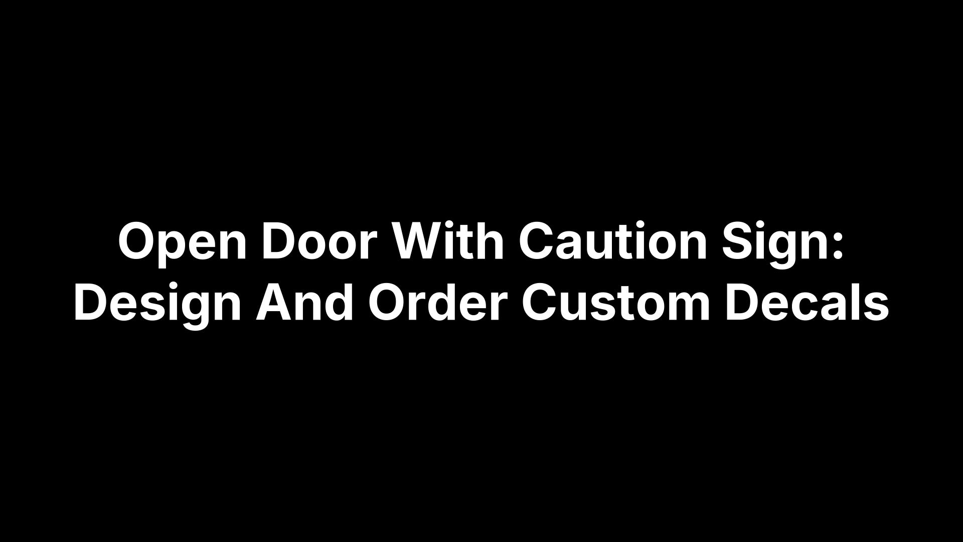Open Door With Caution Sign: Design And Order Custom Decals – Safety Decals