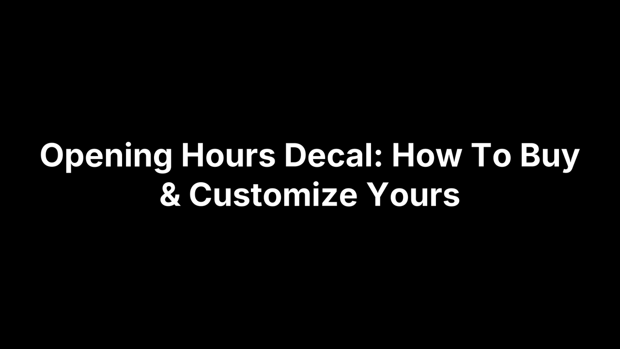 Opening Hours Decal: How To Buy & Customize Yours – Safety Decals