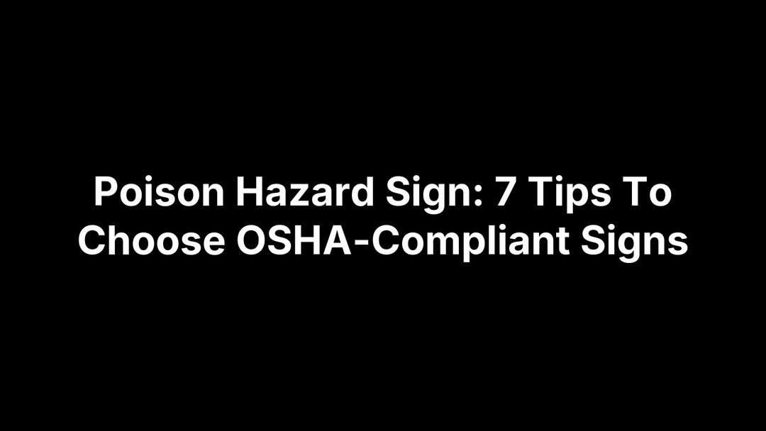 Poison Hazard Sign: 7 Tips To Choose OSHA-Compliant Signs – Safety Decals