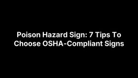 Poison Hazard Sign: 7 Tips To Choose OSHA-Compliant Signs – Safety Decals