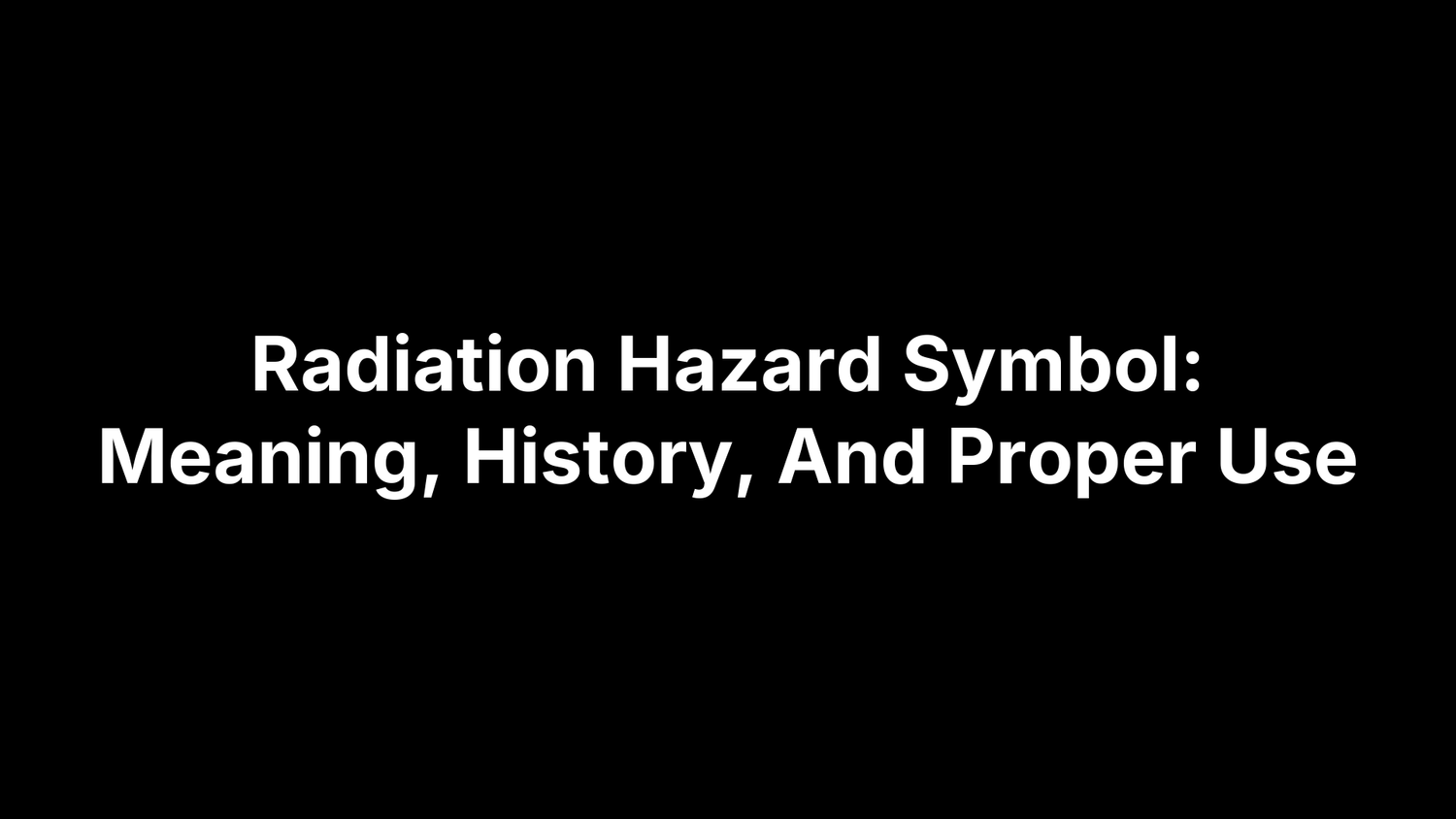 Radiation Hazard Symbol: Meaning, History, And Proper Use – Safety Decals