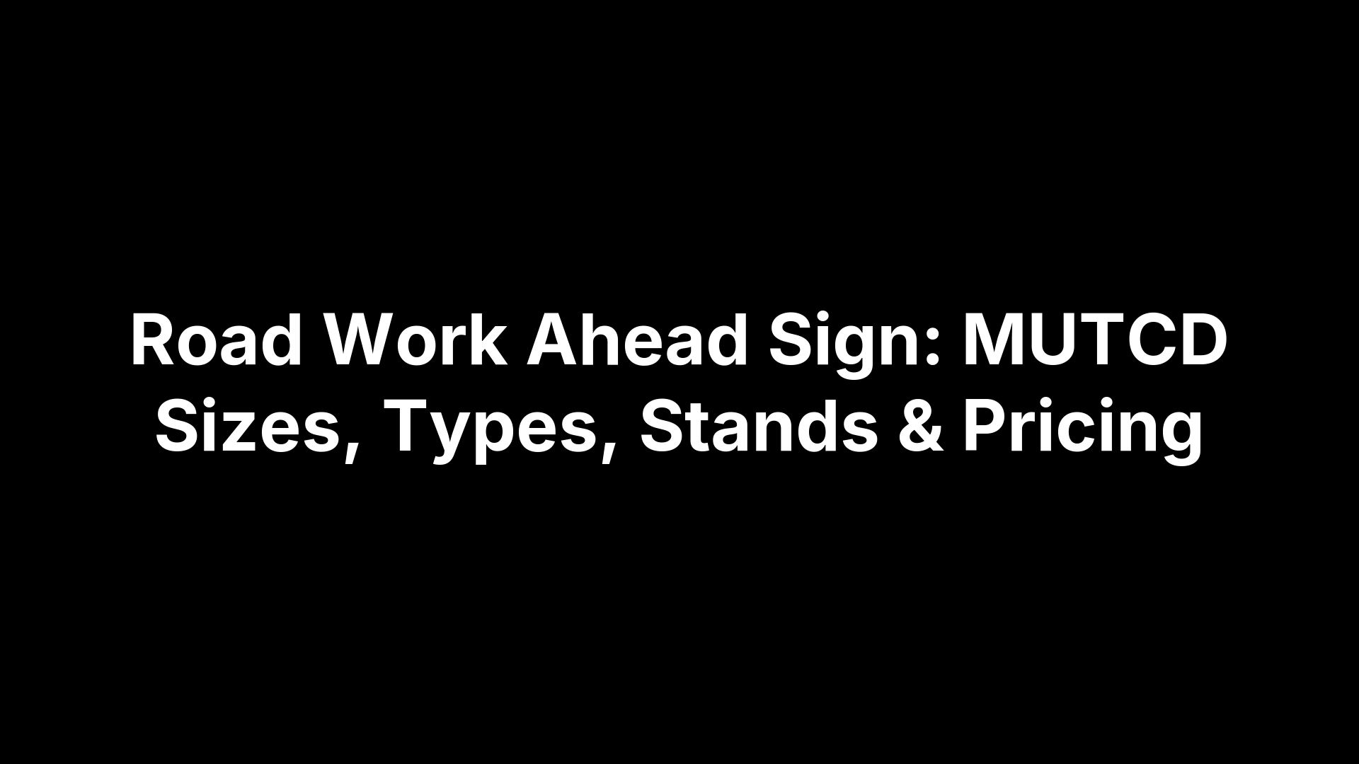 Road Work Ahead Sign: MUTCD Sizes, Types, Stands & Pricing – Safety Decals