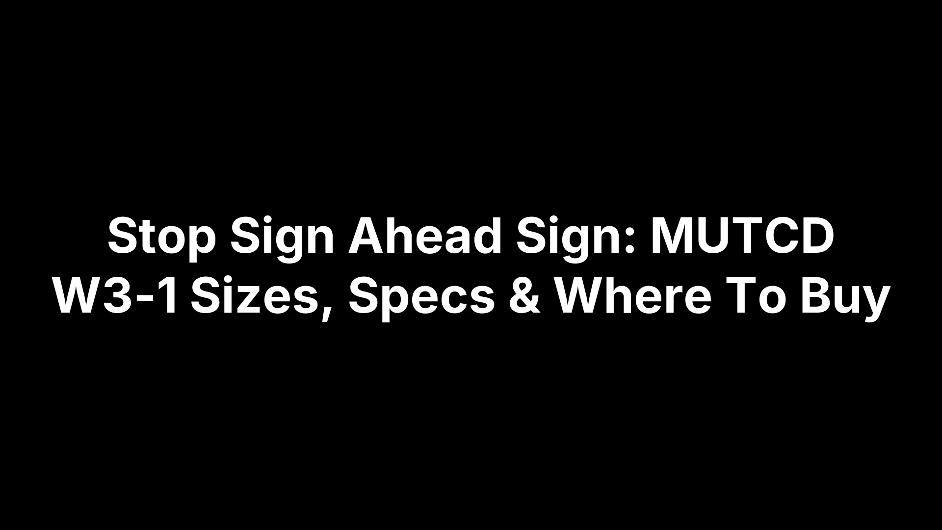 Stop Sign Ahead Sign: MUTCD W3-1 Sizes, Specs & Where To Buy – Safety ...