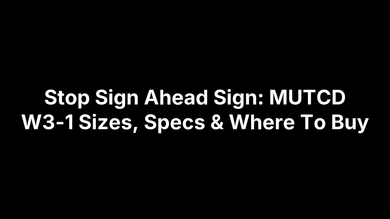Stop Sign Ahead Sign: MUTCD W3-1 Sizes, Specs & Where To Buy – Safety ...